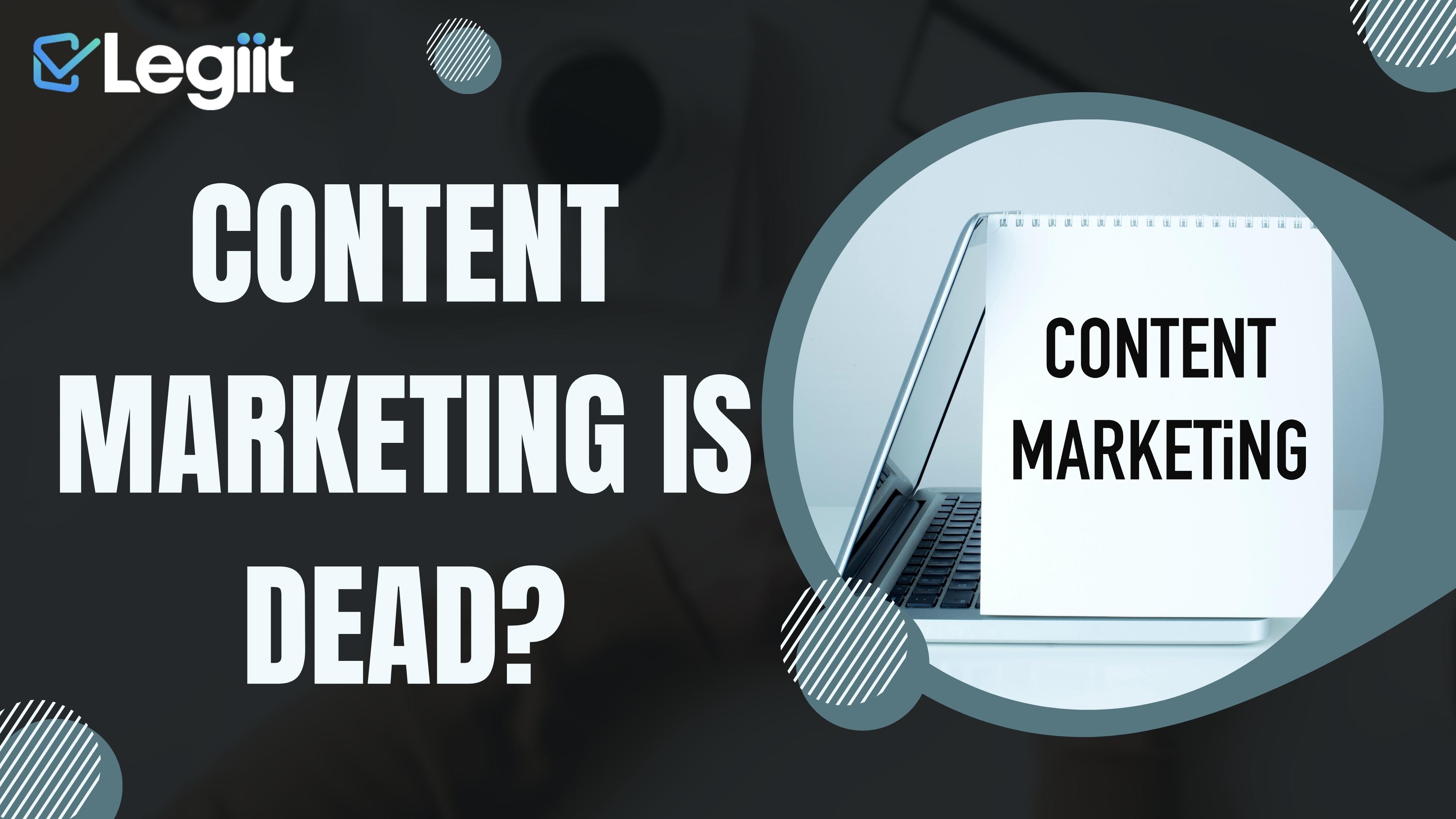 Content Marketing is Dead? - Legiit Blog